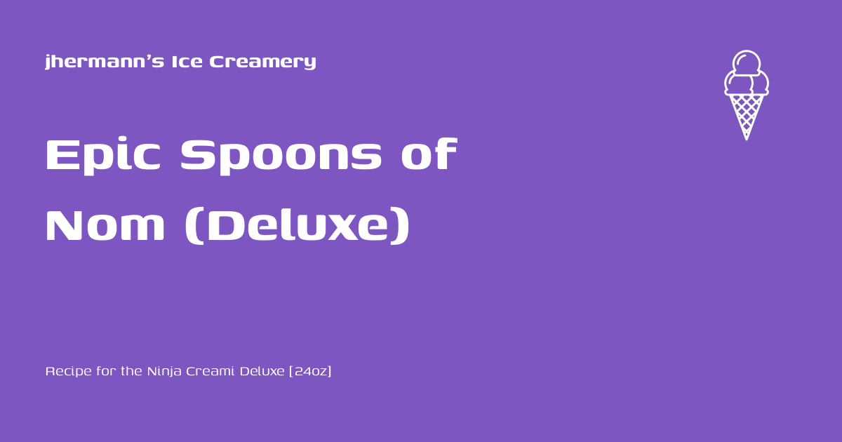 Epic Spoons of Nom (Deluxe) - jhermann's Ice Creamery